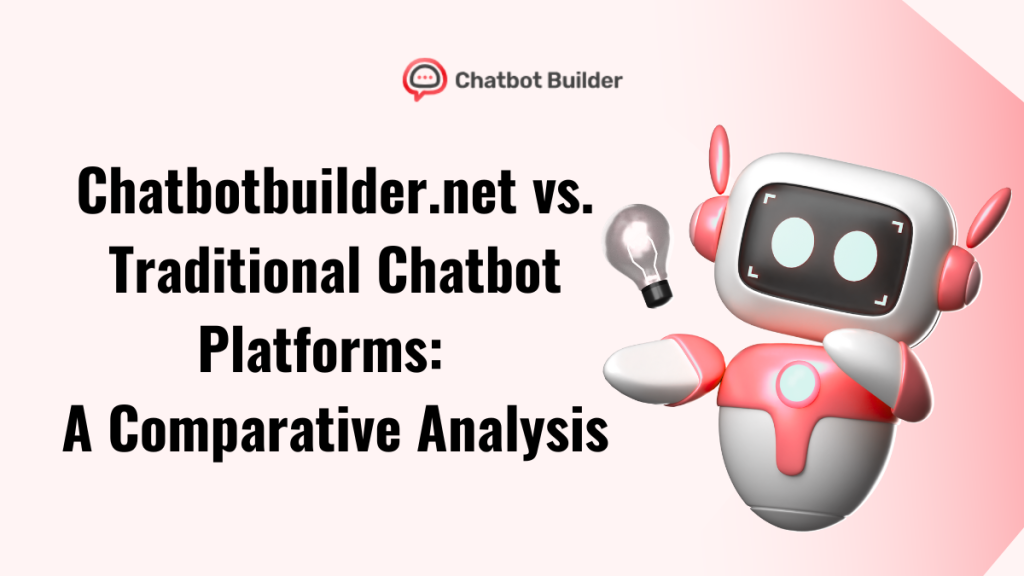 Chatbot Builder vs. Traditional Platforms: A Comparative Analysis